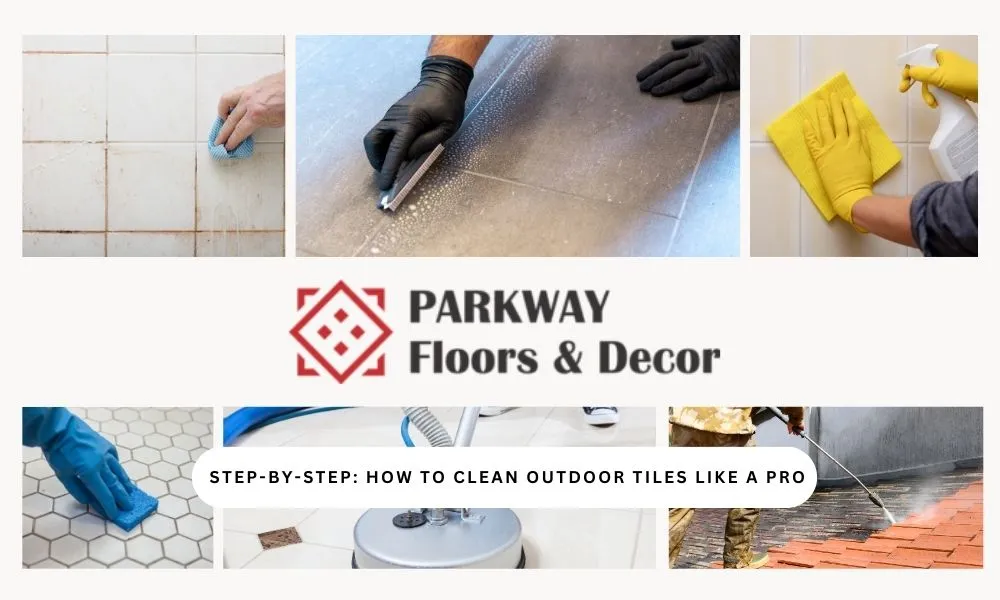 Step-by-Step: How to Clean Outdoor Tiles Like a Pro
